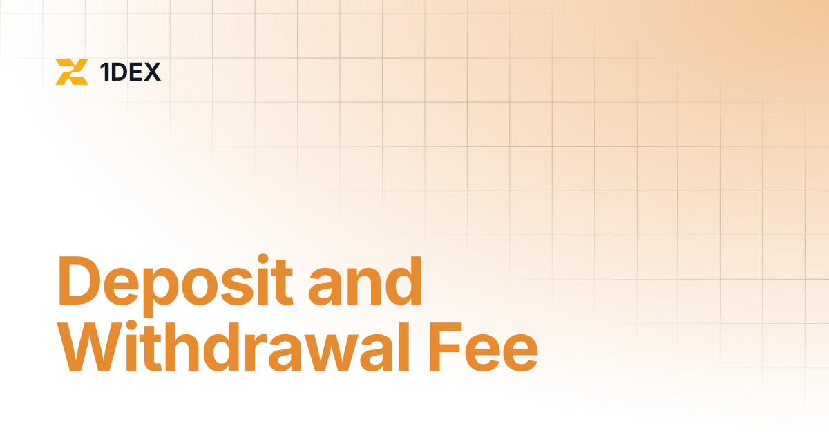 Deposit and Withdrawal Fee | 1DEX